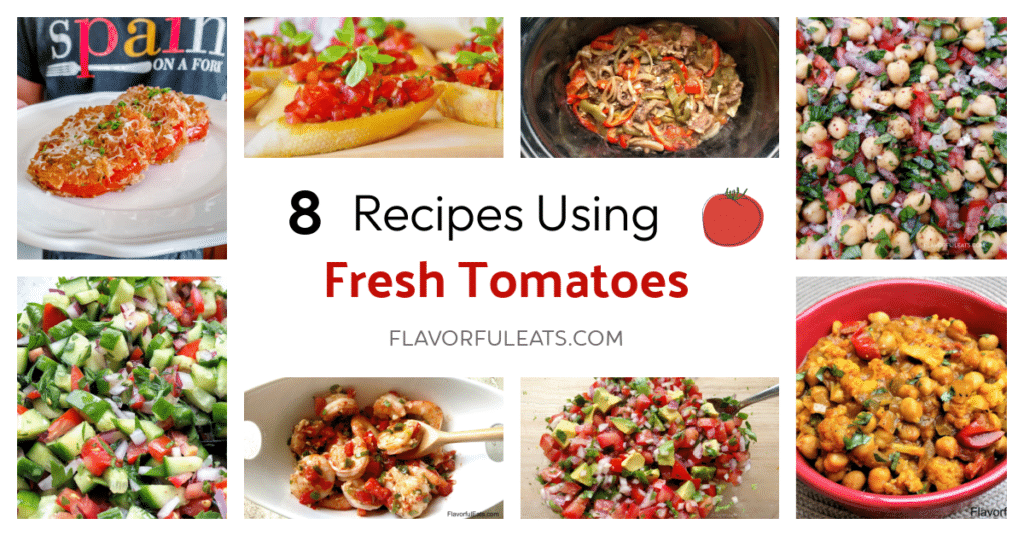 8 Recipes Using Fresh Tomatoes - Flavorful Eats